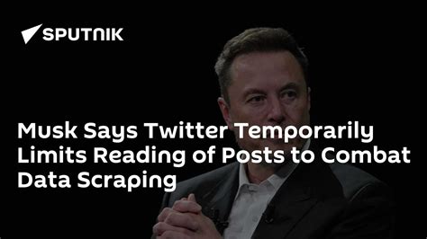 Musk Says Twitter Temporarily Limits Reading Of Posts To Combat Data