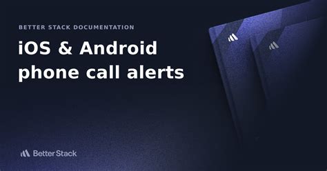 IOS Android Phone Call Alerts Better Stack Documentation