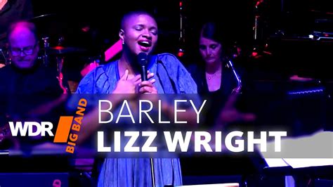 Lizz Wright And Wdr Big Band Barley Youtube