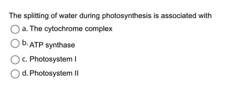 Solved The Splitting Of Water During Photosynthesis Is Chegg