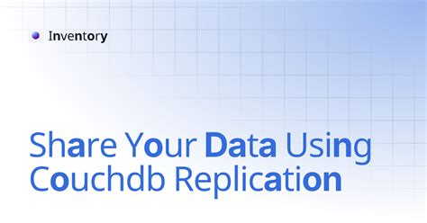 Share Your Data Using Couchdb Replication Inventory