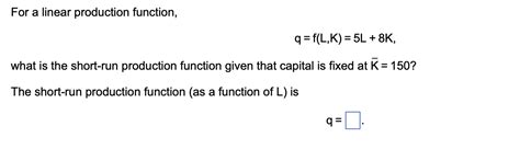 Solved For A Linear Production Function Q F L K 5l 8k