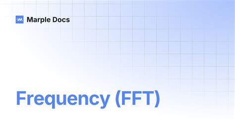 Frequency FFT Marple Docs