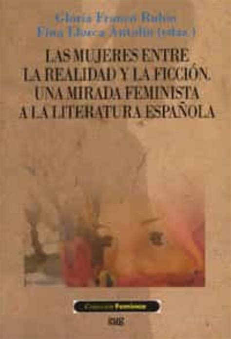 Las Mujeres Entre La Realidad Y La Ficcion Una Mirada Feminista A La