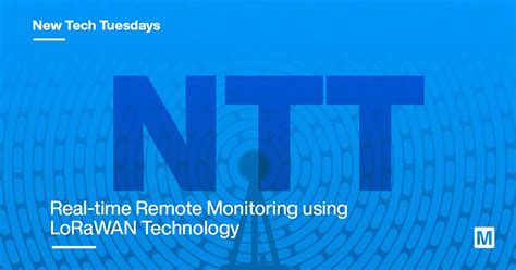 New Tech Tuesdays Real Time Remote Monitoring Using Lorawan