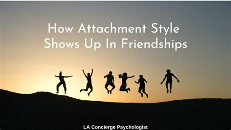 How Attachment Style Shows Up In Friendships La Concierge Psychologist