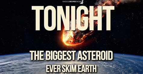 Tonight The Biggest Asteroid Ever Skim Earth Magical Recipes Online