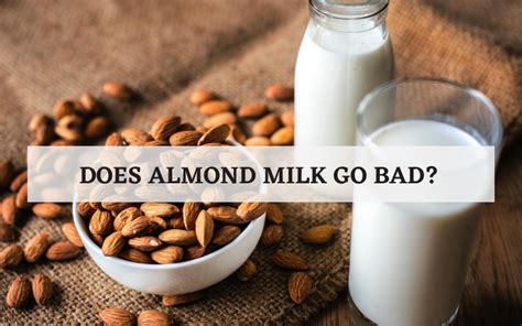 Does Almond Milk Go Bad Heres What You Should Know