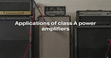 Applications Of Class A Power Amplifiers All For Turntables