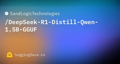 SandLogicTechnologies DeepSeek R1 Distill Qwen 1 5B GGUF Hugging Face