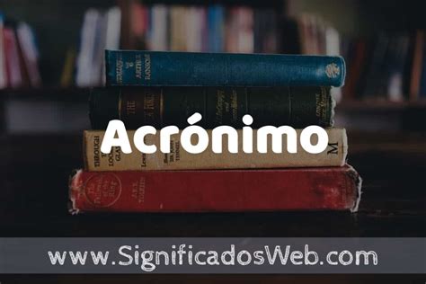 Concepto De Acrónimo ️¿que Es Definición Y Significado
