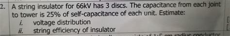 Solved 2 A String Insulator For 66kV Has 3 Discs The Chegg Com
