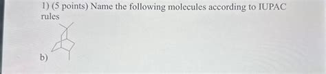 Solved 1 5 Points Name The Following Molecules According Chegg