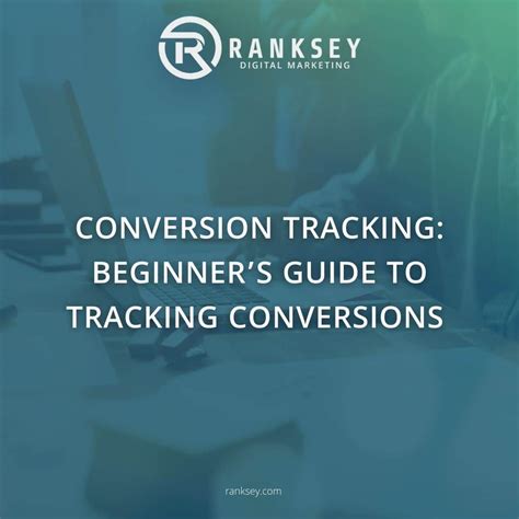 Conversion Tracking Beginners Guide To Conversion Tracking