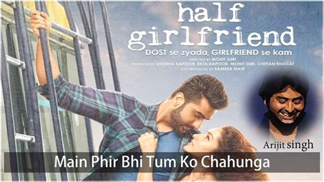 Mai Phir Bhi Tumko Chahunga Half Girlfriend Full Song Arijit
