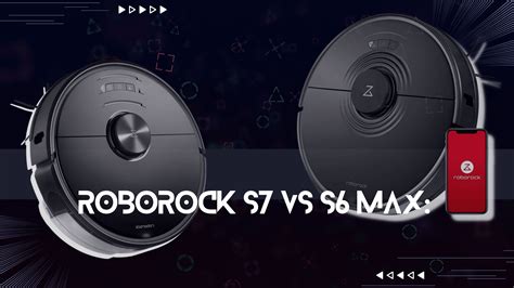 Roborock S7 Vs S6 Max Which One Is Better For You Robot Chores