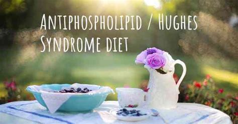 Antiphospholipid Hughes Syndrome Diet Is There A Diet Which Improves The Quality Of Life Of