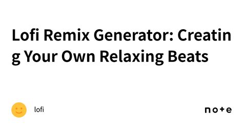 Lofi Remix Generator Creating Your Own Relaxing Beatslofi