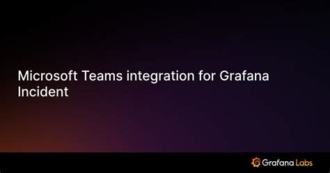 Microsoft Teams Integration For Grafana Incident Grafana Cloud Documentation