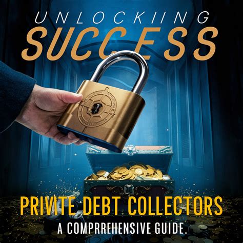 Unlocking Success With Private Debt Collectors A Comprehensive Guide
