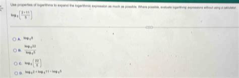 solved use properties of logarithms to expand the logarithmic