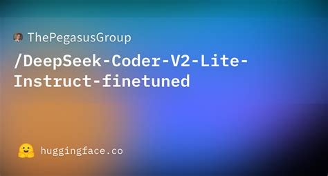 Thepegasusgroupdeepseek Coder V2 Lite Instruct Finetuned · Hugging Face