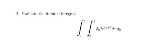Solved 2 Evaluate The Iterated Integral ∫02∫013y2ex Y3dxdy