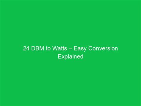 24 Dbm To Watts Easy Conversion Explained Prep My Career