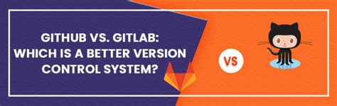 Github Vs Gitlab Key Differences Between The Two Version Control