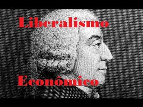 Liberalismo Econ Mico Youtube