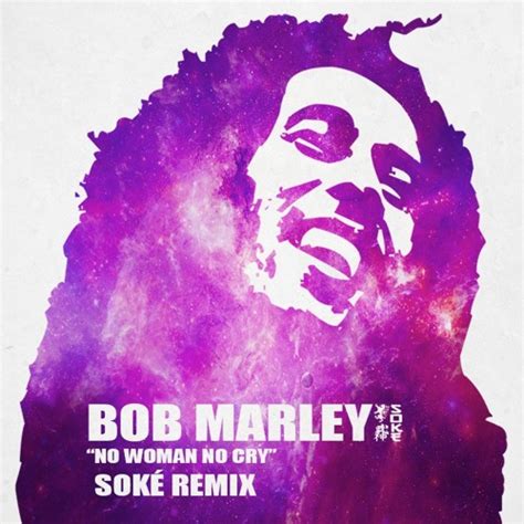 Stream Bob Marley No Woman No Cry Soke Remix By Soke Listen