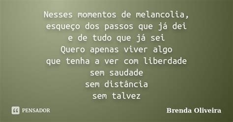 Nesses Momentos De Melancolia Esqueço Brenda Oliveira Pensador