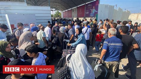 Guerra Israel Hamás Egipto Permite Por Primera Vez Desde El Inicio De La Guerra La Salida