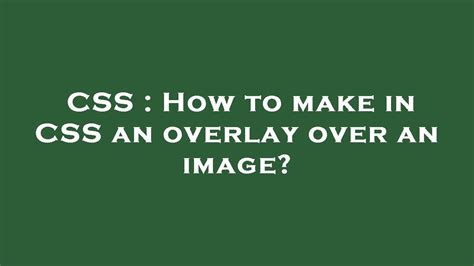 Css How To Make In Css An Overlay Over An Image Youtube