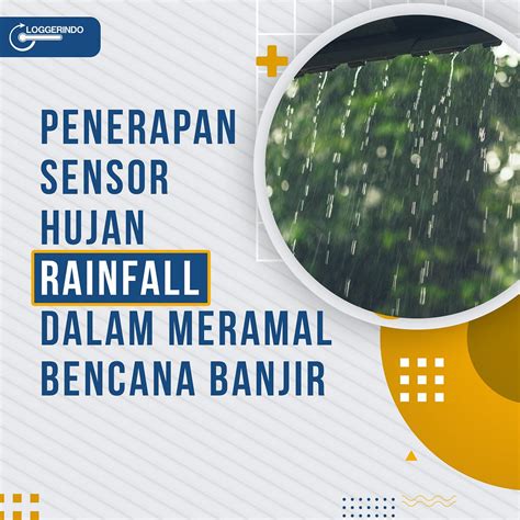 Penerapan Sensor Hujan Rainfall Dalam Meramal Banjir By Loggerindo