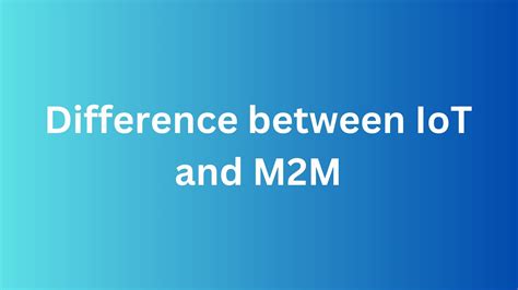 Difference Between Iot And M M Programmingoneonone