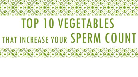 Top 10 Vegetables That Increase Your Sperm Count Health Tips On Sex