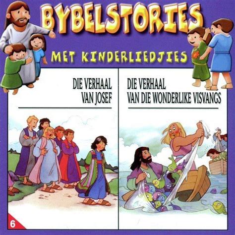 Bybelstories Met Kinderliedjies Die Verhaal Van Josef Die Verhaal