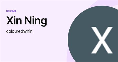 Xin Ning Colouredwhirl Profile Padlet