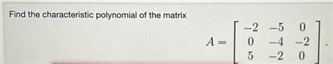 Solved Find The Characteristic Polynomial Of The Matrix Chegg