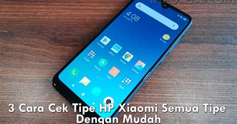 Cara Cek Tipe Hp Xiaomi Semua Tipe Dengan Mudah Infoaja Com