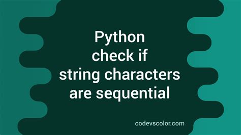 Python Program To Check If The Characters In A String Are Sequential