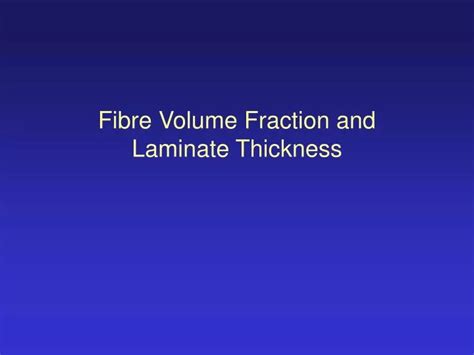 Ppt Fibre Volume Fraction And Laminate Thickness Powerpoint Presentation Id331584
