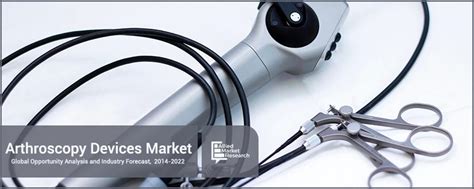 Arthroscopy Devices Market By Product And Application 2022