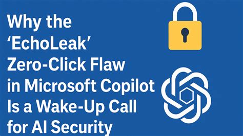 🔐 Why The Echoleak” Zero‑click Flaw In Microsoft Copilot Is A Wake‑up Call For Ai Security