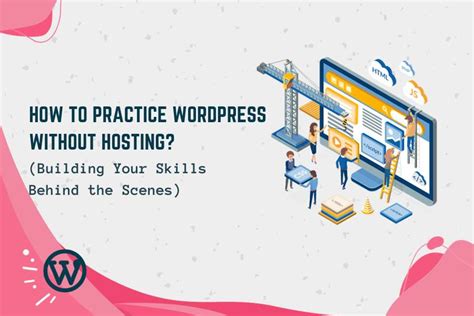 how to practice wordpress without hosting building your skills behind