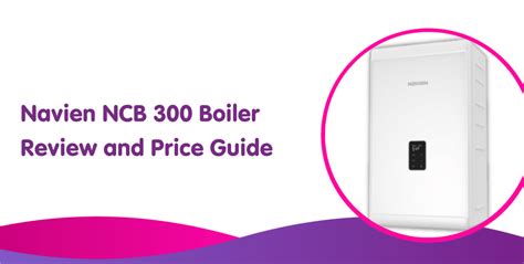 Navien NCB Combi Boiler Review And Price Guide UK