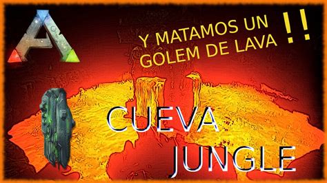 Ark Ragnarok Cueva Jungle Artefacto Del Cazador Y Golem De Lava