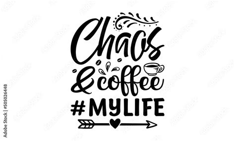 Chaos And Coffee Mylife Illustration For Prints On T Shirts And Bags