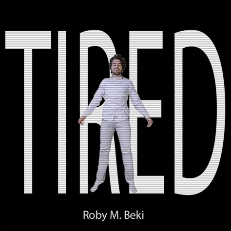 Roby M Beki Tired Lyrics Genius Lyrics